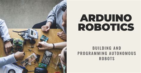 Arduino Robotics Building And Programming Autonomous Robots