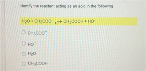 Solved Identify The Reactant Acting As An Acid In The Chegg