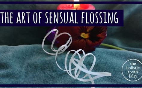 Prevent Gingivitis With The Art Of Sensual Flossing Meliors Simms