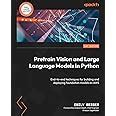 Pretrain Vision And Large Language Models In Python End To End Techniques For Building And