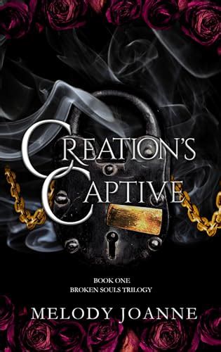 Creation S Captive Broken Souls Trilogy By Melody Joanne Goodreads