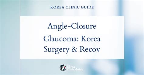 Chronic Angle Closure Glaucoma Surgery In Korea Glaucoma Surgery Options And Recovery