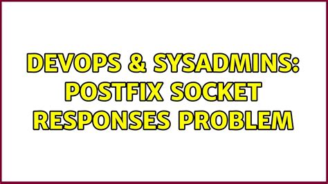 Devops And Sysadmins Postfix Socket Responses Problem Youtube