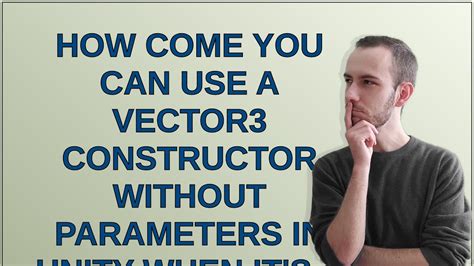 How Come You Can Use A Vector3 Constructor Without Parameters In Unity