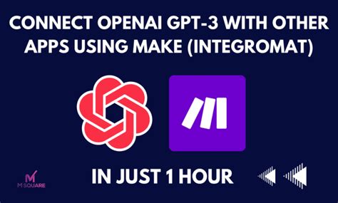 connect openai gpt3 with other apps using make integromat by msquarepro