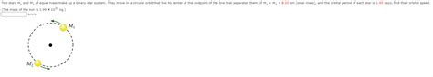 solved two stars m and m of equal mass make up a binary
