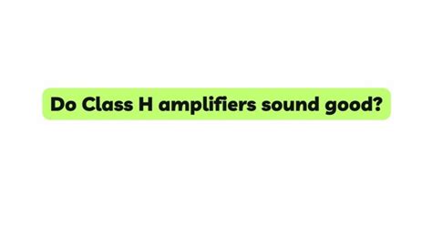Do Class H Amplifiers Sound Good All For Turntables