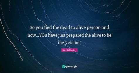 So You Tied The Dead To Alive Person And Now You Have Just Prepared