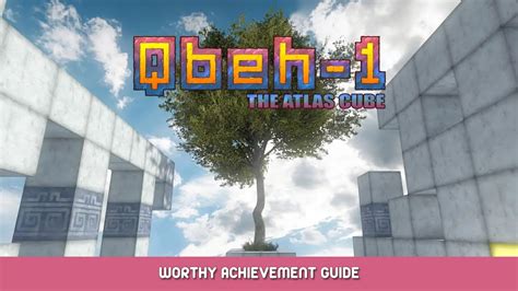 Qbeh The Atlas Cube Worthy Achievement Guide