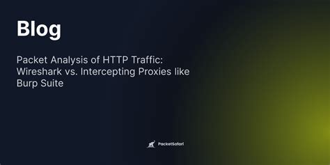 packet analysis of traffic wireshark vs intercepting proxies like burp suite