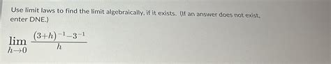 solved use limit laws to find the limit algebraically if it