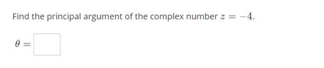 Solved Find The Principal Argument Of The Complex Number Z Chegg