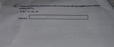 Solved Arrange The Following Atoms Ions In Order Of