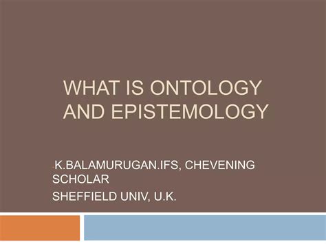 What Is Ontology And Epistemology With Example Pptx
