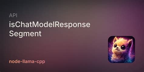 Function Ischatmodelresponsesegment Node Llama Cpp