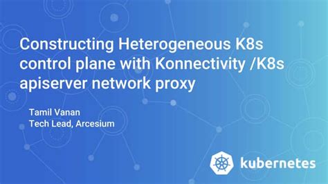 constructing heterogeneous k8s control plane with konnectivity 1 pptx