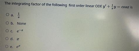 [answered] the integrating factor of the following first order linear