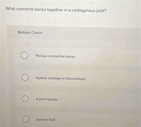 Solved What Connects Bones Together In A Cartilaginous Joint Multiple Choice Fibrous