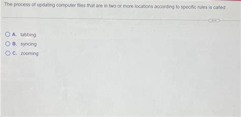 Solved The Process Of Updating Computer Files That Are In Solved The Process Of Updating Computer Files That Are In