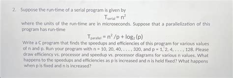 Solved 2 Suppose The Run Time Of A Serial Program Is Given