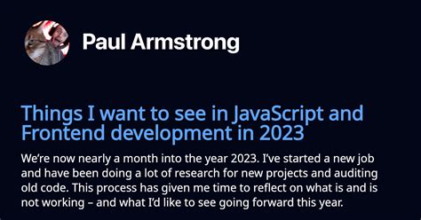 Things I Want To See In JavaScript And Frontend Development In Paul Armstrong
