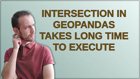 Gis Intersection In Geopandas Takes Long Time To Execute Youtube