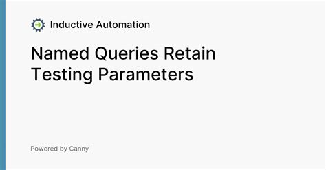 named queries retain testing parameters voters inductive automation