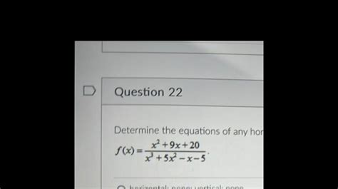 Answered Question 22 Determine The Equations Of Any Hor F X X 9x 20 X