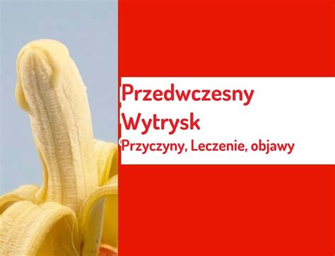 Przedwczesny Wytrysk Jak Op Ni Wytrysk Spos B