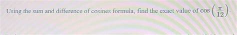 solved using the sum and difference of cosines formula find