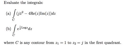 Evaluate The Integrals A Integral C J Bar Z Chegg