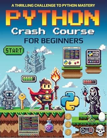 Python Crash Course For Beginners A Thrilling Challenge To Python Mastery Computer Programming