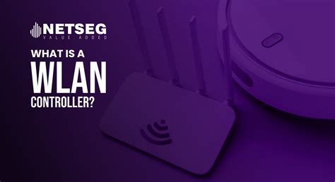 what is a wlan controller explained netseg