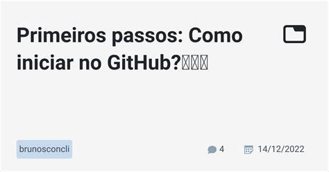 Primeiros Passos Como Iniciar No Github Brunosconcli Tabnews