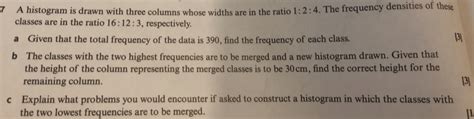 solved a histogram is drawn with three columns whose widths are in the