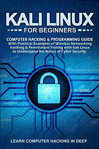 Kali Linux For Beginners Computer Hacking Programming Guide With Practical Examples Of