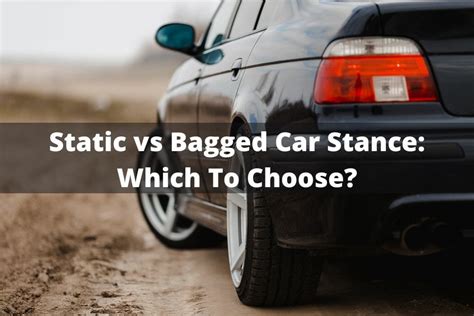 Static Vs Bagged Car Stance Which To Choose