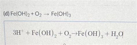 Solved Fe Oh 2 O2→fe Oh 3 3h Fe Oh 2 O2→fe Oh 3 H2o