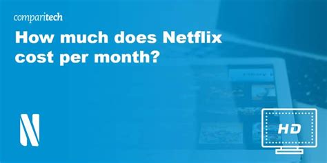 How Much Does Netflix Cost Per Month Comparitech