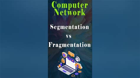 Segmentation Vs Fragmentation Computernetworksplacement Computernetworks Youtube