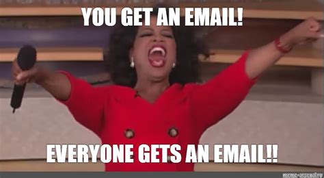 Meme You Get An Email Everyone Gets An Email All Templates Meme