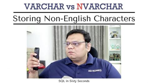 Varchar Vs Nvarchar Storing Non English Characters Sql In Sixty Seconds 126 Sql Authority