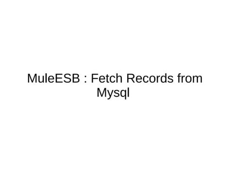 Fetch Records From Mysql Using Mule Esb Ppt