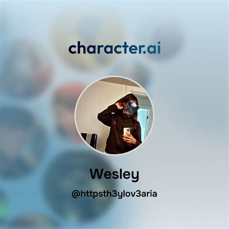 Chat With Wesley Characterai Personalized Ai For Every Moment Of