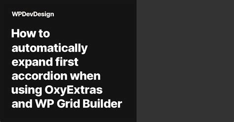 How To Automatically Expand First Accordion When Using Oxyextras And Wp