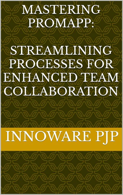 Mastering Promapp Streamlining Processes For Enhanced Team Collaboration Ebook
