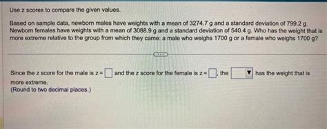 Solved Use Z Scores To Compare The Given Values Based On Chegg