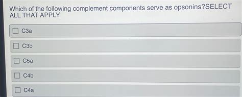 Solved Which Of The Following Complement Components Serve As