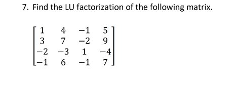 solved 7 find the lu factorization of the following matrix