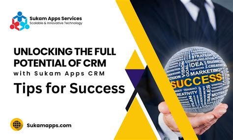 Unlocking The Full Potential Of Crm With Sukam Apps Crm Tips For Success Sukam Apps Services